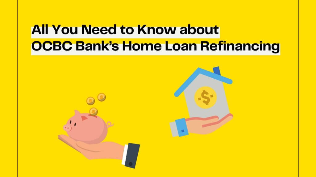 OCBC Home Loan Refinancing: All You Need to Know
