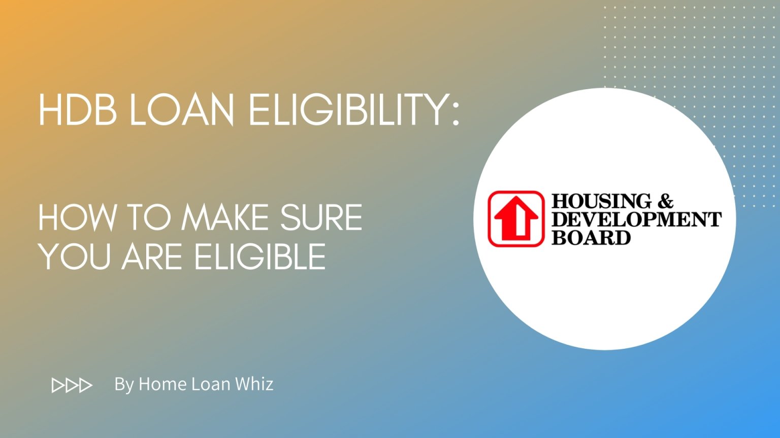 HDB Loan Eligibility: How to make sure you are Eligible